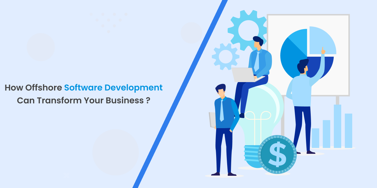 How Offshore Software Development Can Transform Your Business ...